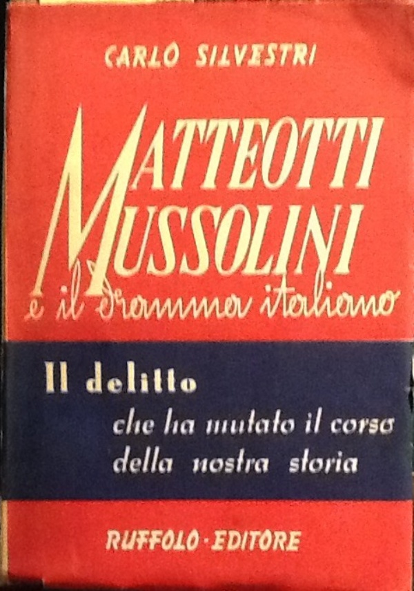 MATTEOTTI MUSSOLINI E IL DRAMMA ITALIANO di SILVESTRI CARLO - Libri ...